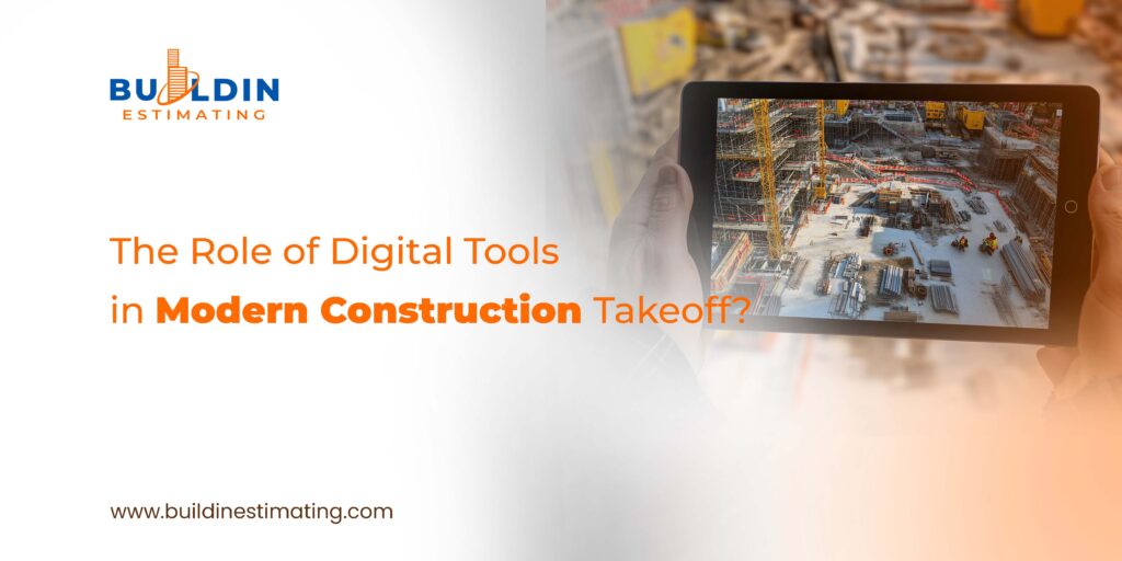 The Role of Digital Tools in Modern Construction Takeoff?